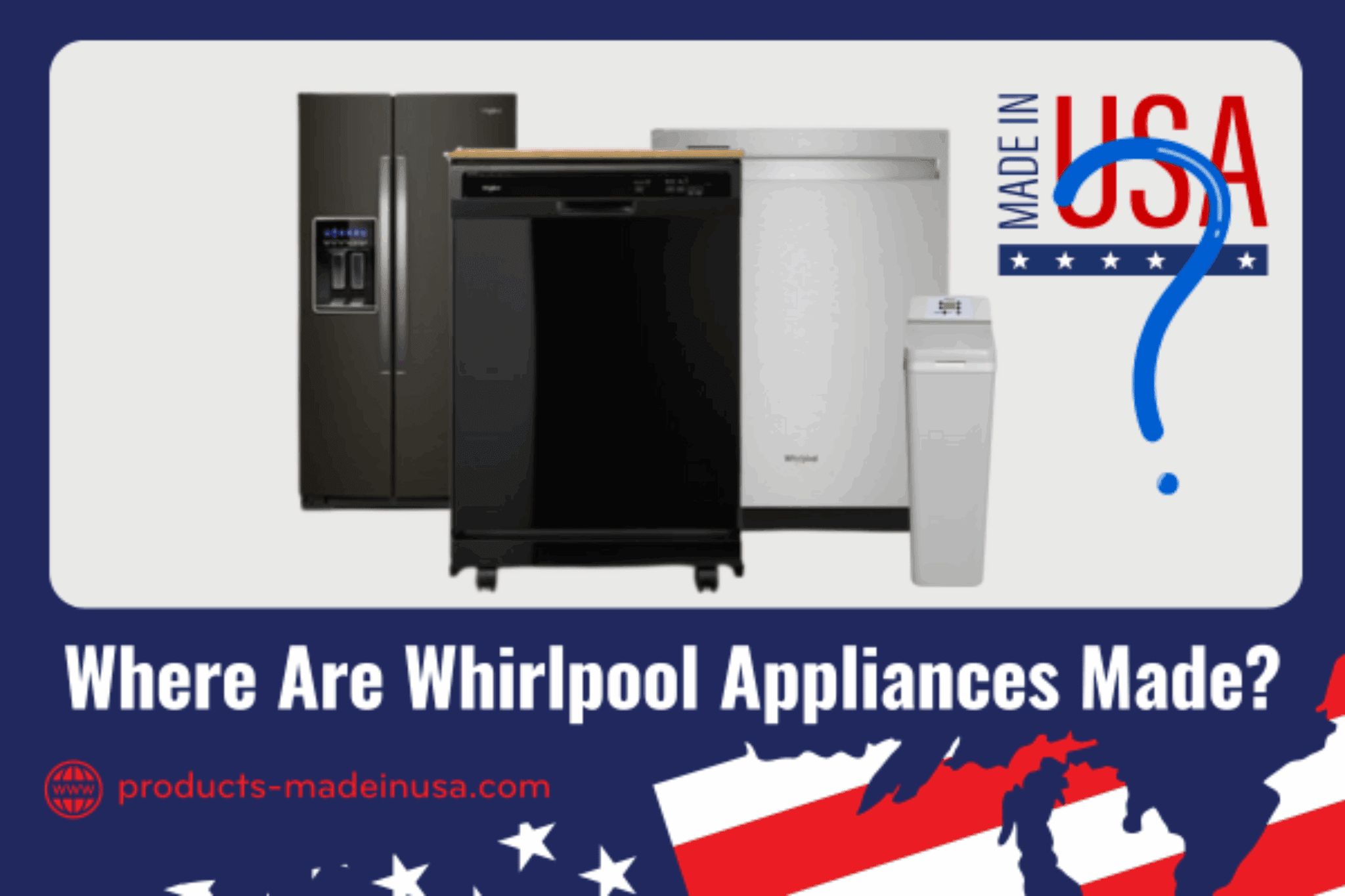 Where Are Whirlpool Appliances Made? A U.S. and Global Manufacturing ...